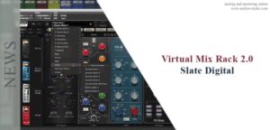 Slate Digital представили Virtual Mix Rack 2.0 | AREFYEV Studio
